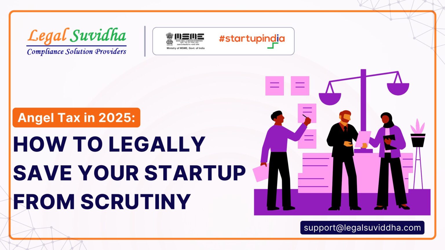 Angel Tax in 2025: How to Legally Save Your Startup from Scrutiny